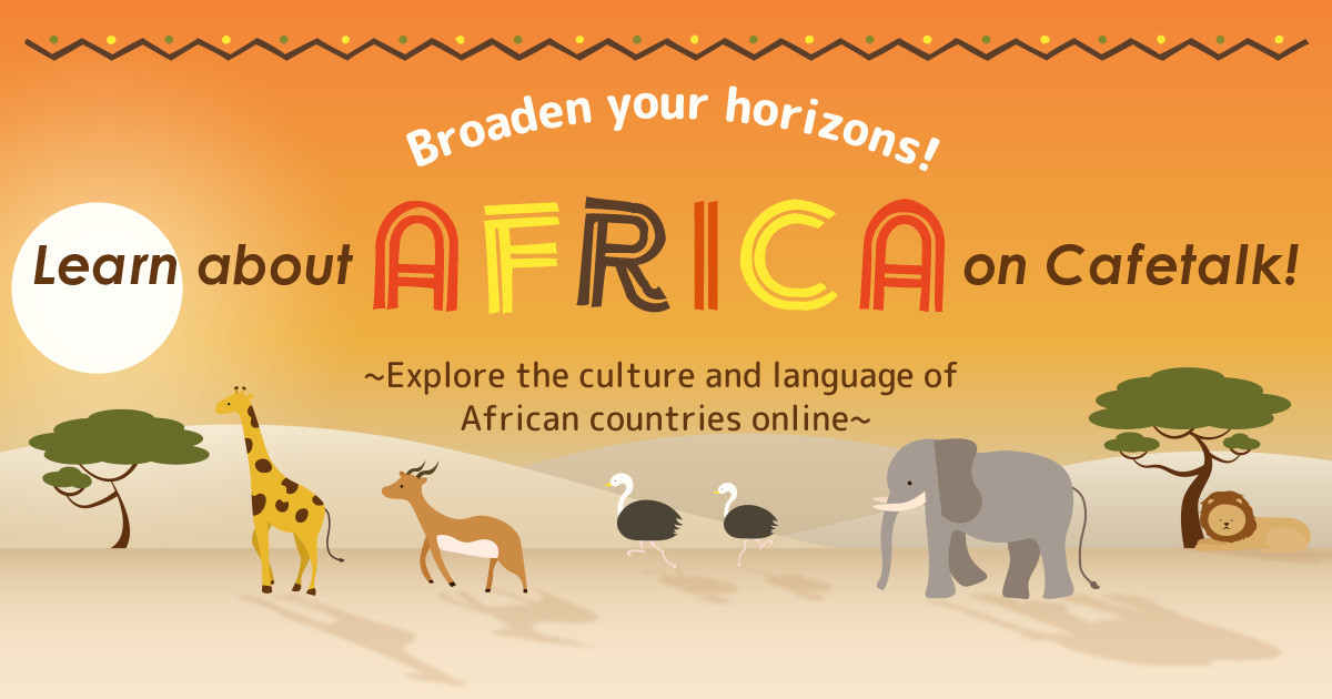 Enjoy learning about Africa on Cafetalk!