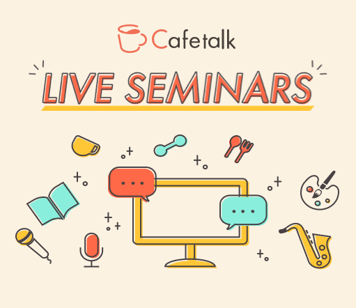 Cafetalk Live Seminars